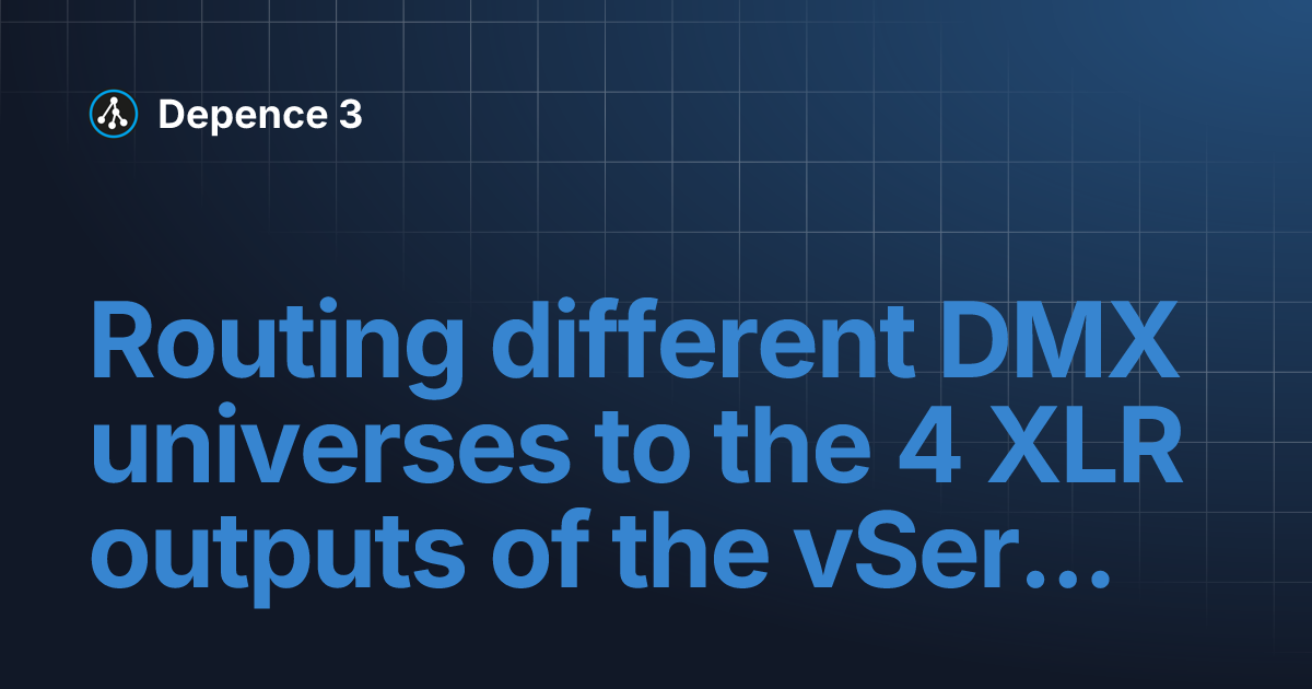 Routing different DMX universes to the 4 XLR outputs of the vServer | Depence 3